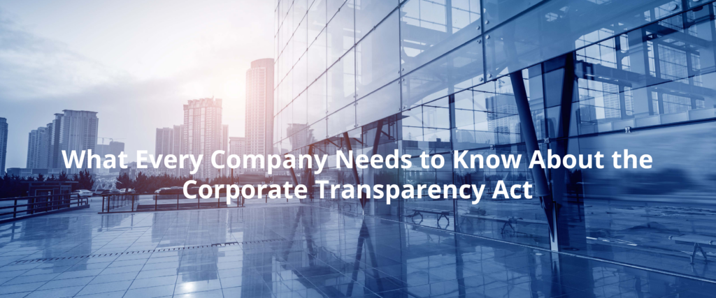 What Every Company Needs to Know About the Corporate Transparency Act ...